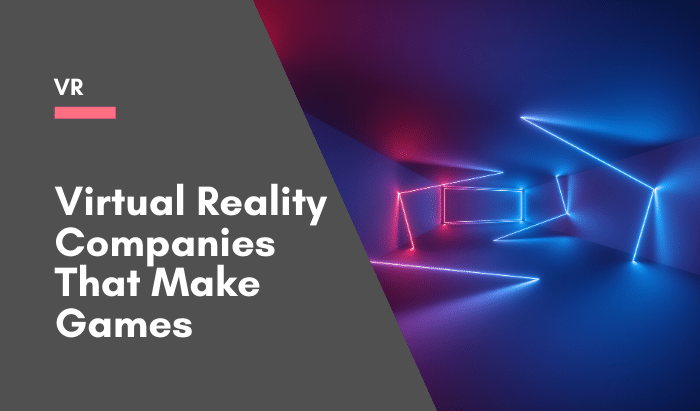 The most popular Virtual Reality companies that make games • Vr Truths